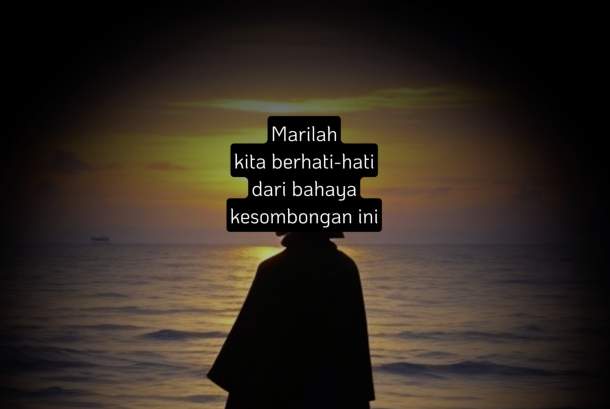 Berhati-hati dari Bahaya Sombong Berhati-hati dari Bahaya Sombong