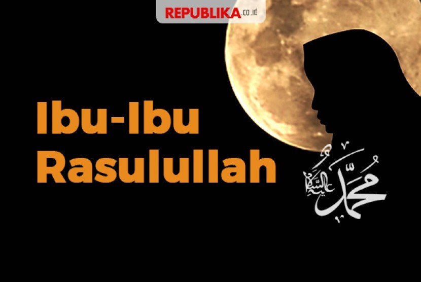Ibu Kandung, Ibu Susu, dan Ibu Asuh Rasulullah | Republika Online