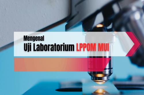 Mengenal Uji Laboratorium LPPOM MUI